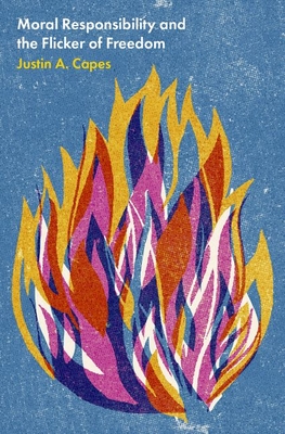 Moral Responsibility and the Flicker of Freedom by Justin A. Capes ...