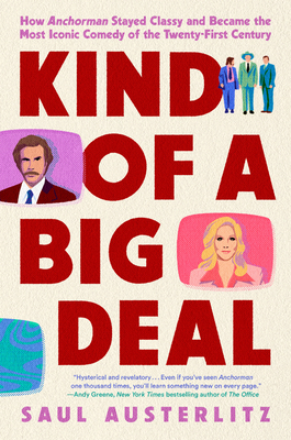 Kind of a Big Deal: How Anchorman Stayed Classy and Became the Most Iconic Comedy of the Twenty ...