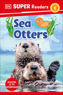 Sea Otters (DK Super Readers Level 1) by D.K. Publishing | Goodreads