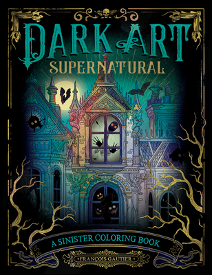 Dark Art Supernatural: A Sinister Coloring Book by François Gautier ...