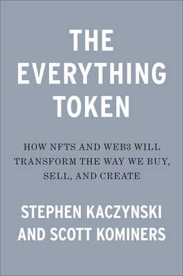 The Everything Token: How NFTs and Web3 Will Transform the Way We Buy, Sell, and Create by ...