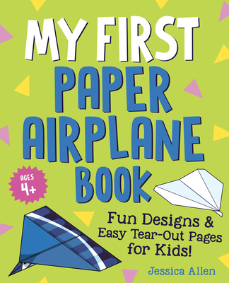 My First Paper Airplane Book: Fun Designs and Easy Tear-Out Pages for ...