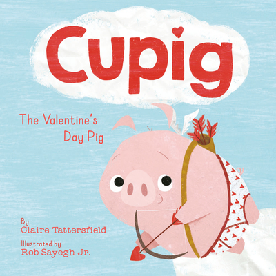 Cupig: The Valentine's Day Pig by Claire Tattersfield | Goodreads