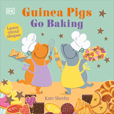 Guinea Pigs Go Baking: Learn About Shapes by Kate Sheehy | Goodreads