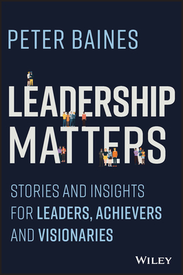 Leadership Matters: Stories and Insights for Leaders, Achievers and ...