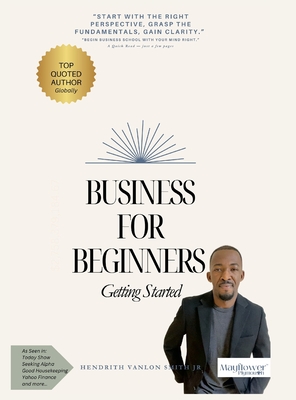 Business for Beginners: Getting Started by Hendrith Vanlon Smith Jr. | Goodreads