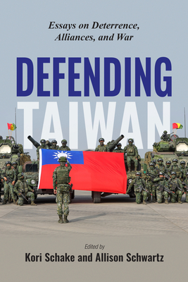 Defending Taiwan: Essays on Deterrence, Alliances, and War by Kori ...