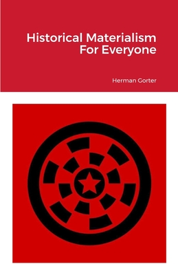 Historical Materialism For Everyone by Herman Gorter | Goodreads