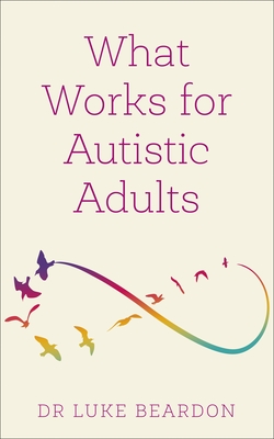 What Works for Autistic Adults by Luke Beardon | Goodreads