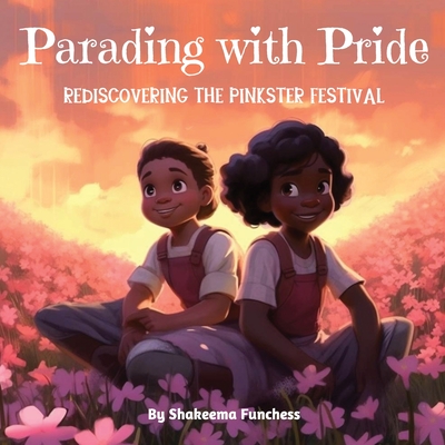 Parading With Pride: Rediscovering the Pinkster Festival by Shakeema Funchess | Goodreads