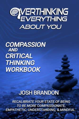 Overthinking Everything About You: Compassion and Critical Thinking ...