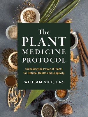 The Plant Medicine Protocol: Unlocking the Power of Plants for Optimal ...