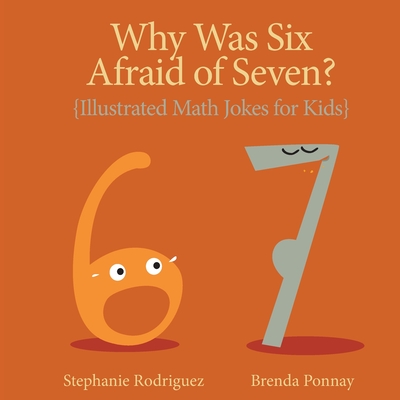 Why Was Six Afraid of Seven?: Illustrated Math Jokes for Kids by ...