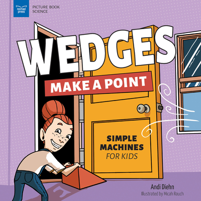 Wedges Make a Point: Simple Machines for Kids by Andi Diehn | Goodreads