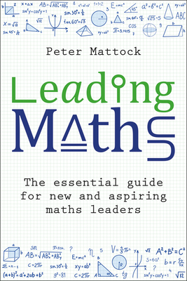 Leading Maths: The Essential Guide for New and Aspiring Maths Leaders ...