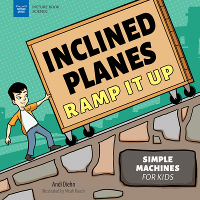 Inclined Planes Ramp It Up: Simple Machines for Kids by Andi Diehn ...