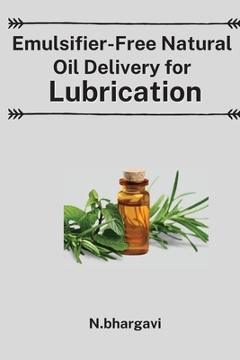 Emulsifier Free Approaches in Delivery of Natural Oils for Lubrication ...