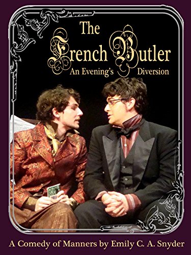 The French Butler (A Play) by Emily C.A. Snyder | Goodreads