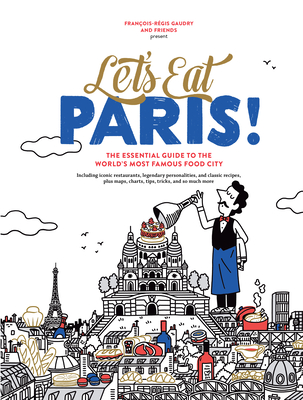 Let's Eat Paris!: The Essential Guide to the World's Most Famous Food ...