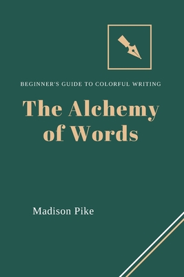 The Alchemy of Words: Beginner's Guide to Colorful Writing by Madison ...