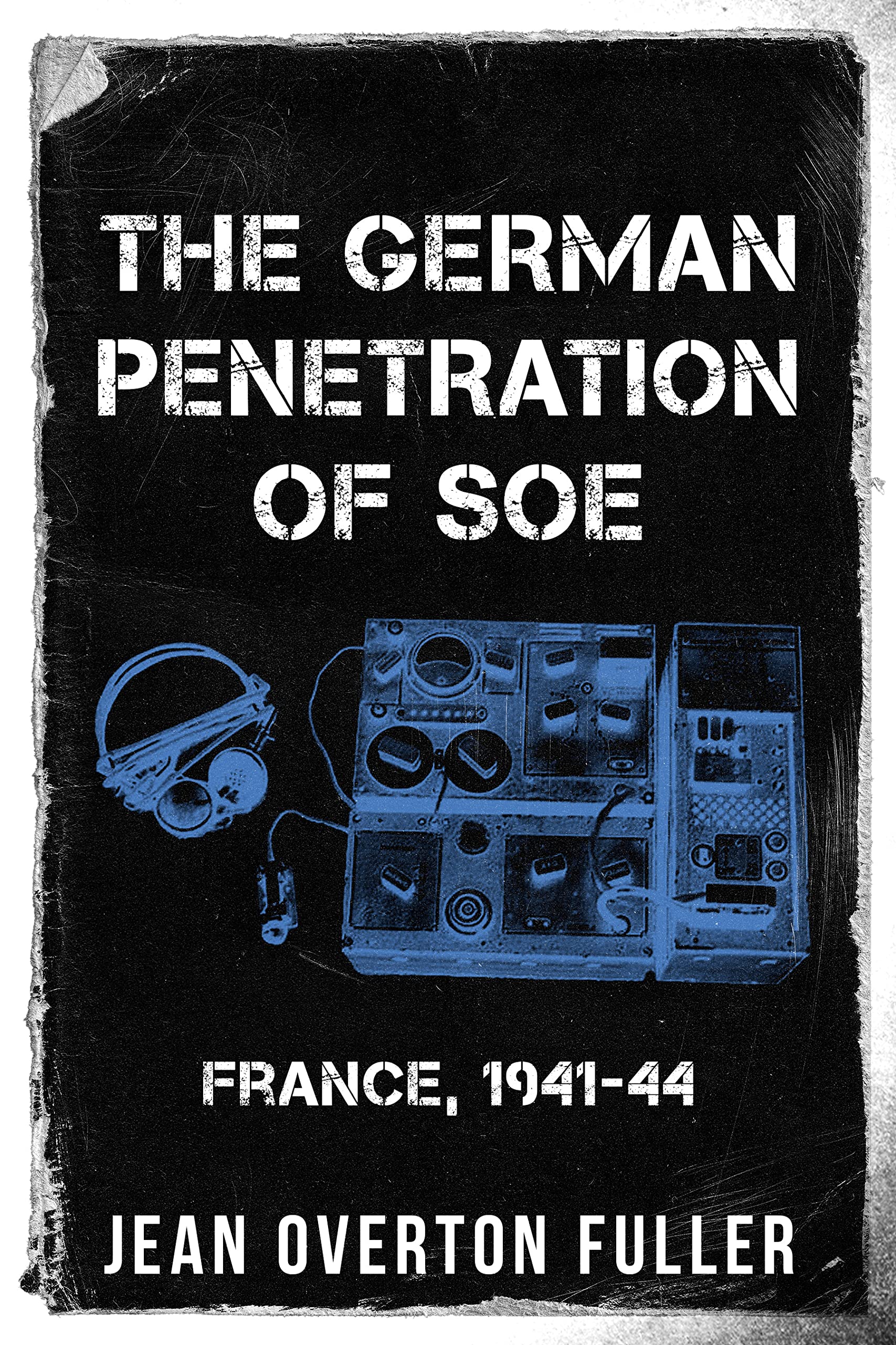 The German Penetration of SOE: France, 1941-44 by Jean Overton Fuller ...