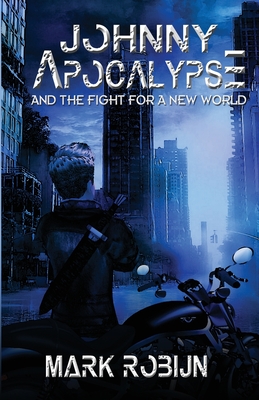 Johnny Apocalypse and the Fight for a New World by Mark Robijn | Goodreads