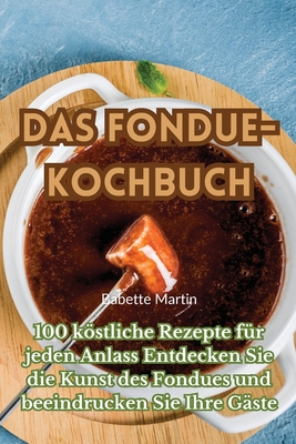 Das Fondue-Kochbuch (German Edition) by Babette Martin | Goodreads