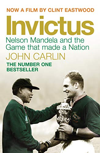 Invictus: Nelson Mandela and the Game That Made a Nation by John Carlin ...
