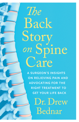 The Back Story on Spine Care: A Surgeon's Insights on Relieving Pain ...