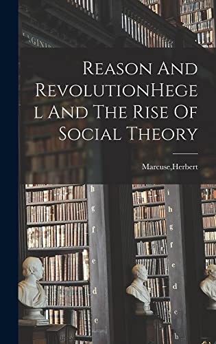 Reason And RevolutionHegel And The Rise Of Social Theory by Herbert ...