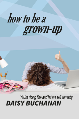 How to be a Grown Up by Daisy Buchannan | Goodreads