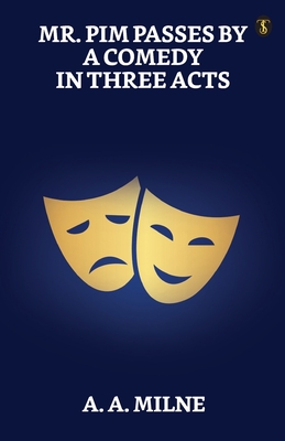 Mr. Pim Passes By: A Comedy In Three Acts by A.A. Milne | Goodreads