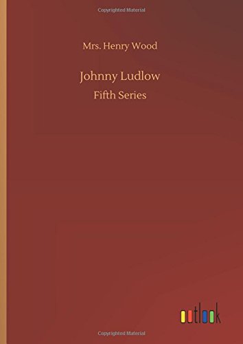 Johnny Ludlow by Mrs. Henry Wood | Goodreads