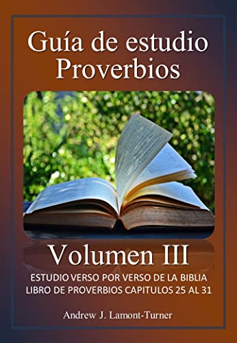 Guía de estudio: Proverbios: Volumen III: ESTUDIO VERSO POR VERSO DE LA ...