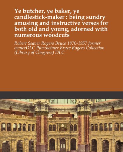 Ye butcher, ye baker, ye candlestick-maker : being sundry amusing and ...
