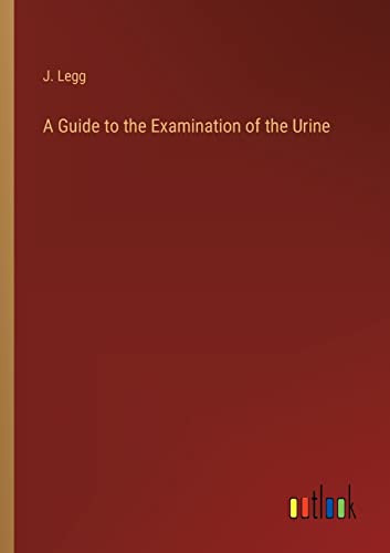 A Guide to the Examination of the Urine by John Wickham Legg | Goodreads