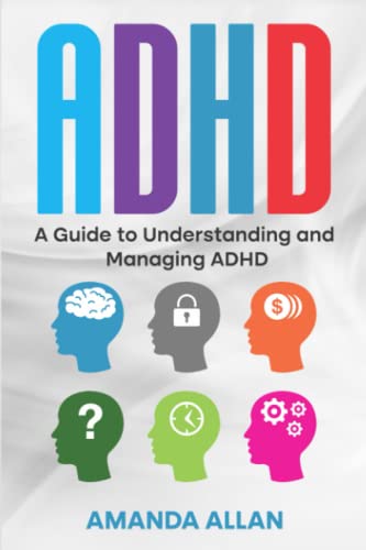 ADHD: A Guide to Understanding and Managing ADHD by Amanda Allan ...