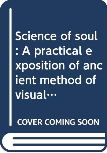 Science of soul: A practical exposition of ancient method of ...