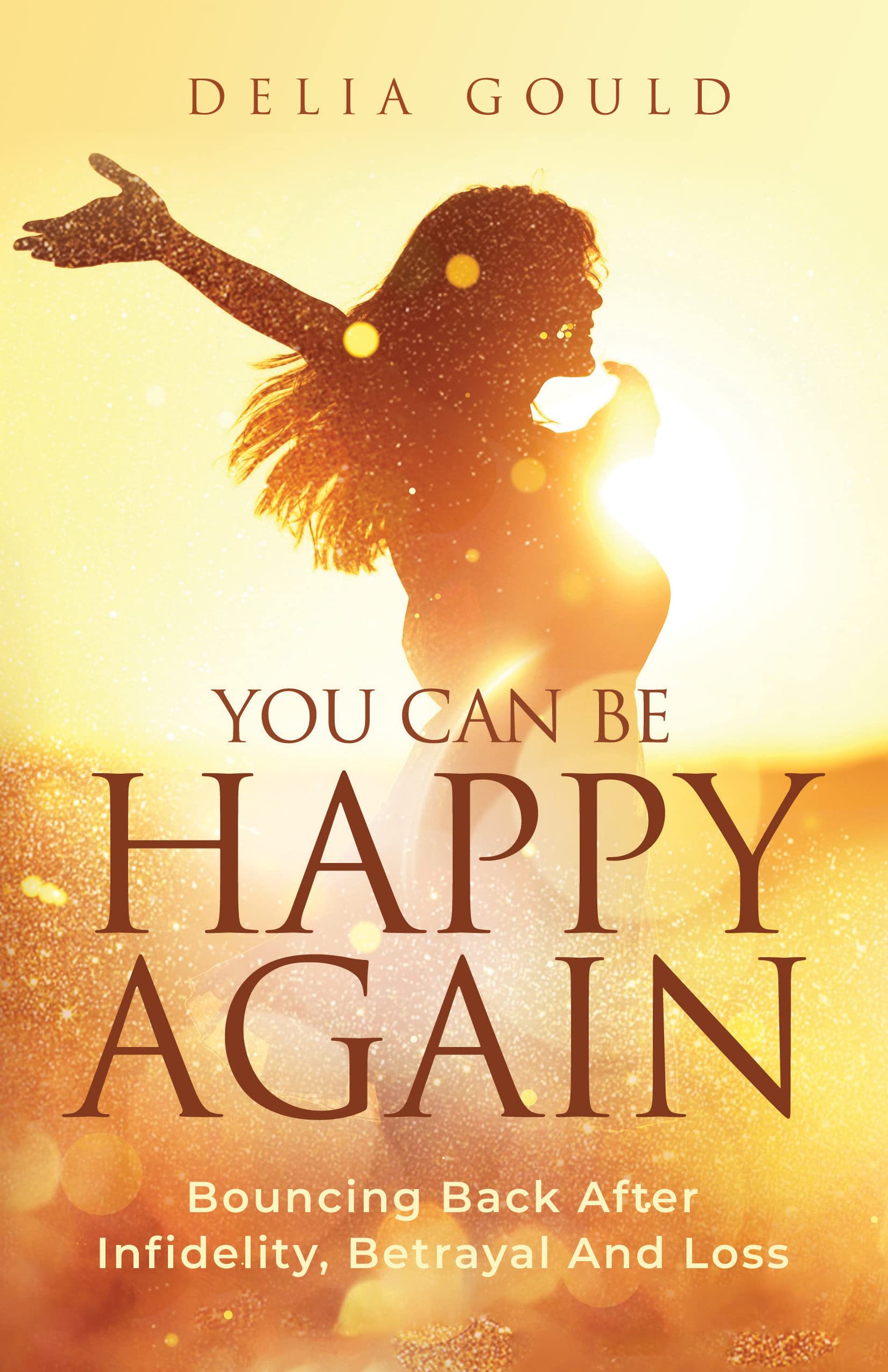 You Can Be Happy Again: Bouncing Back After Infidelity, Betrayal And ...