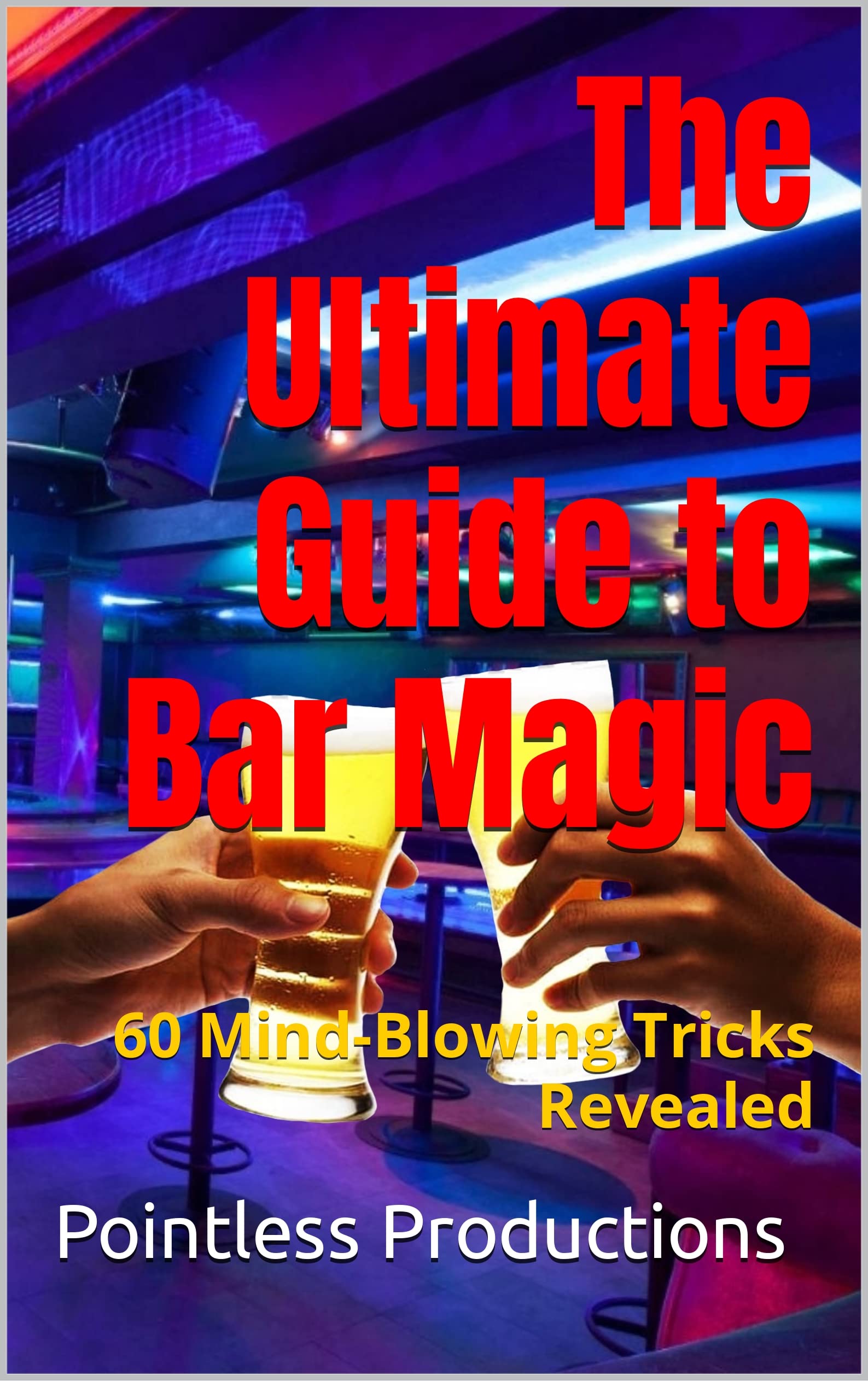 The Ultimate Guide to Bar Magic: 60 Mind-Blowing Tricks Revealed by ...