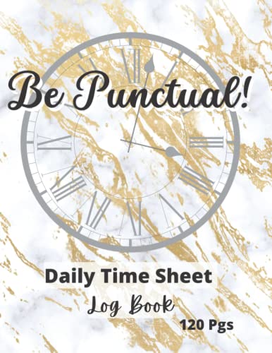 Be Punctual! Daily Time Sheet Log Book: Timesheet Log Book To Record ...