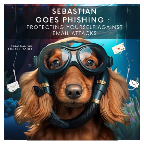 Sebastian Goes Phishing: Protecting Yourself Against Email Attacks by ...