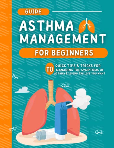 Asthma Management For Beginners: Quick Tips & Tricks For Managing The ...