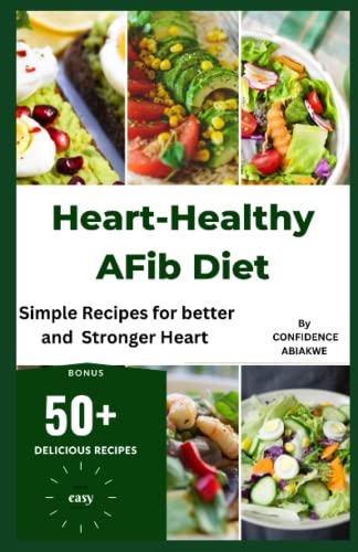 Heart-Healthy AFib Diet cookbook for beginners: Simple Recipes for ...