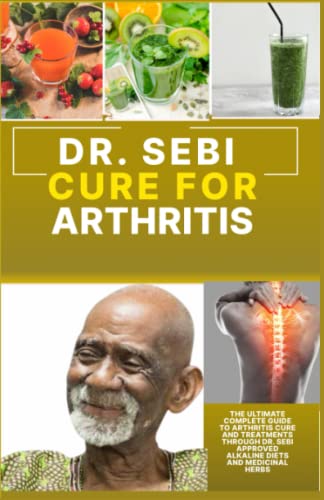DR SEBI CURE FOR ARTHRITIS: The Ultimate Complete Guide to ARTHRITIS ...