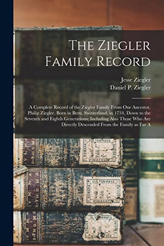 The Ziegler Family Record: A Complete Record of the Ziegler Family From ...