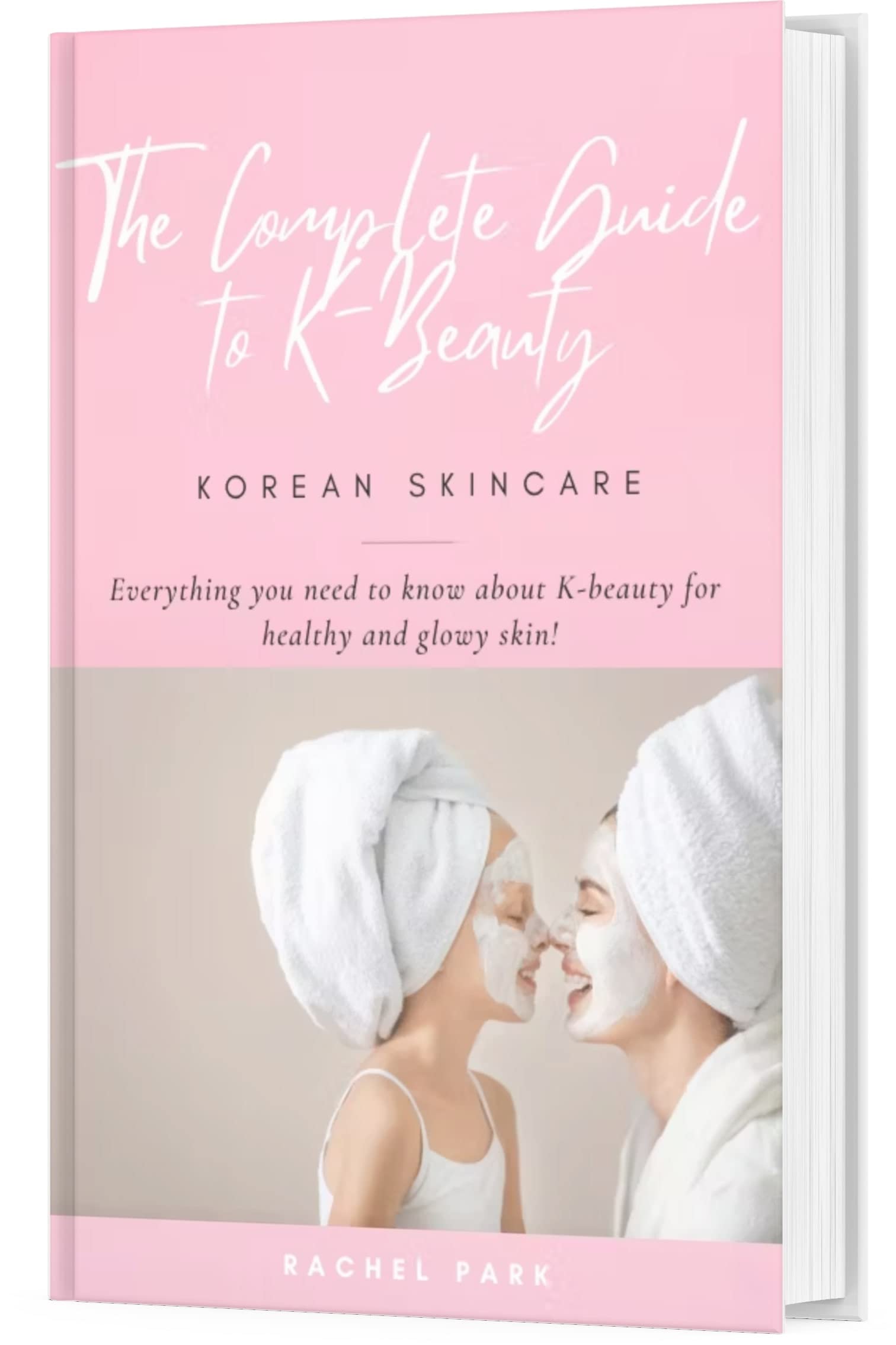 The Complete Guide to K-Beauty: Korean Skincare by Rachel Park | Goodreads