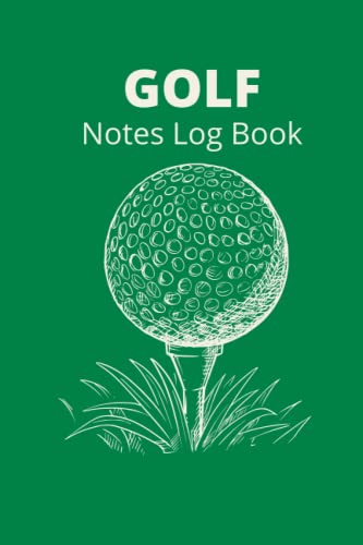 Golf Notes Log Book: Perfect Golfing Journal to Keep Track of Your Game ...
