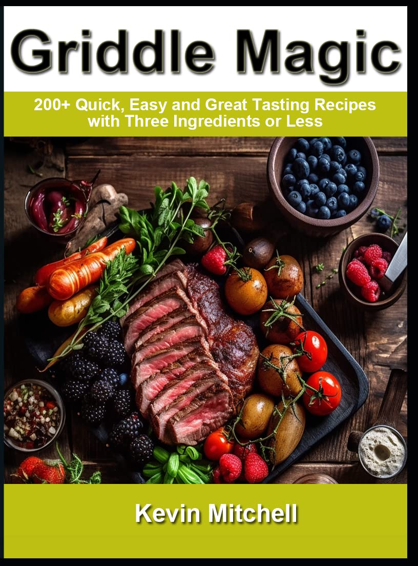 Griddle Magic: 200+ Quick, Easy and Great Tasting Recipes with Three ...