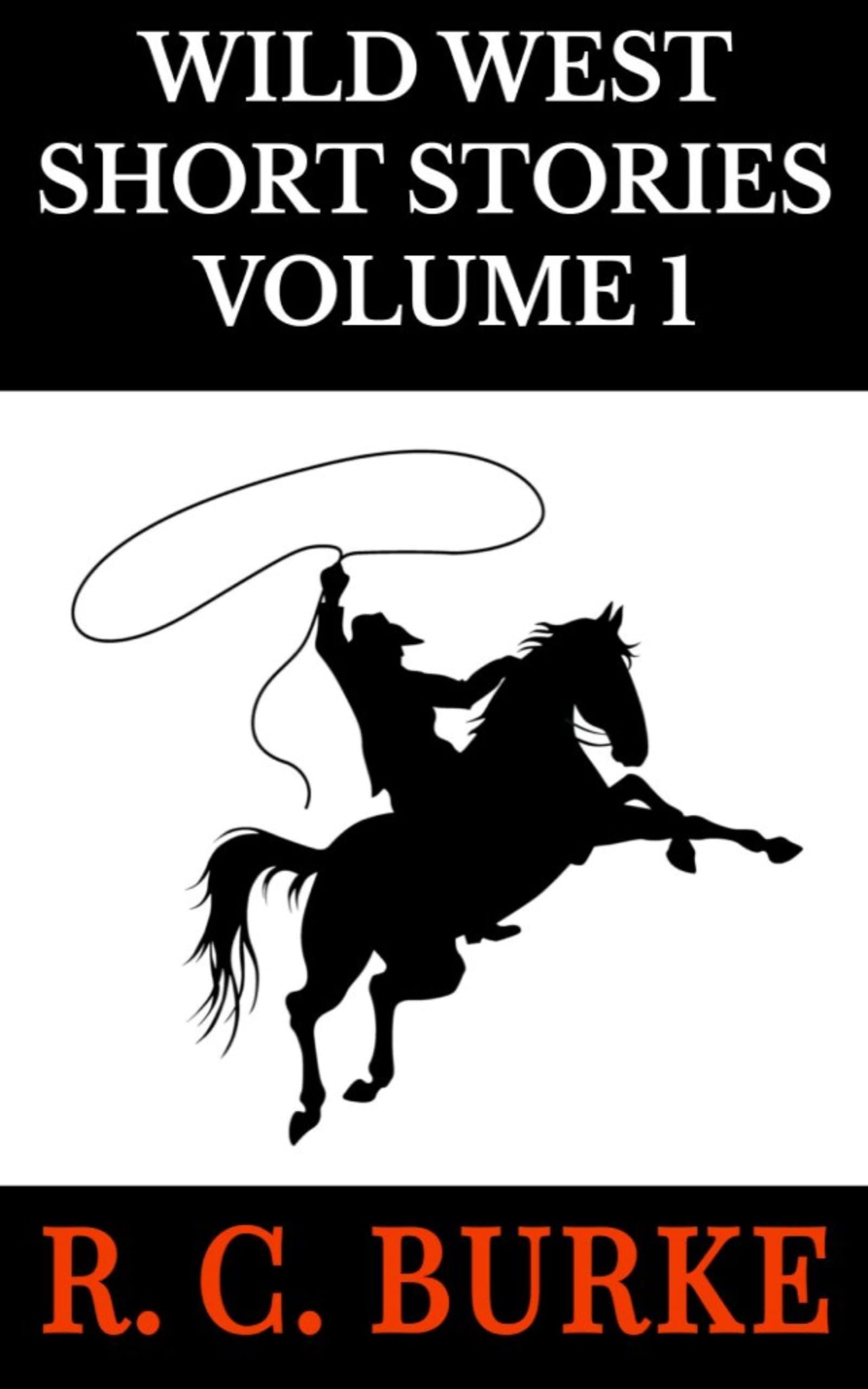 WILD WEST SHORT STORIES VOLUME 1 by R. C. Burke | Goodreads